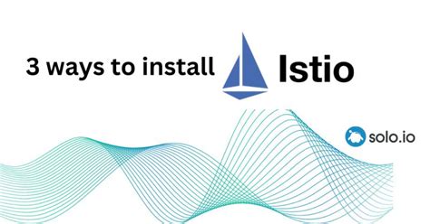 Idit Levine On Linkedin 3 Common Ways To Install Istio
