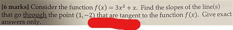solved [6 marks] consider the function f x 3x2 x find the