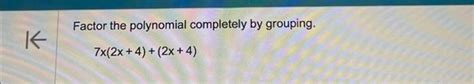 Solved K Factor The Polynomial Completely By Grouping 7x 2x