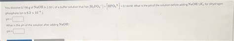 Solved You Dissolve 0 198g ﻿of Naoh In 2 00l ﻿of A Buffer