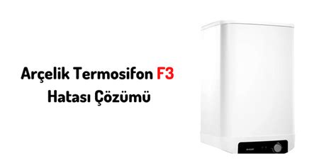Arçelik Termosifon F3 Hatası Çözümü Tozlu Mikrofon