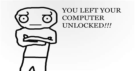 You Left Your Computer Unlocked ಠಠ Pics