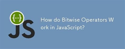 How Do Bitwise Operators Work In Javascript Js Tutorial Php Cn