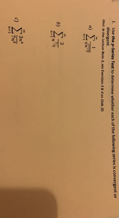 Solved 1 Use The P Series Test To Determine Whether Each Of Chegg Com