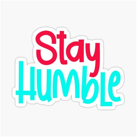 Stay Humble Sticker For Sale By Alvzart Redbubble
