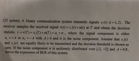 Solved 25 Points A Binary Communication System Transmits