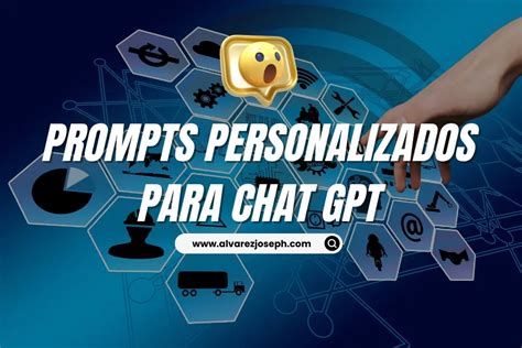 Cómo crear prompts personalizados efectivos para Chat GPT