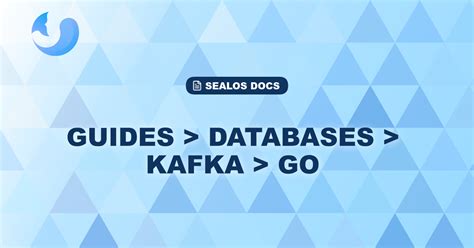 Guides Databases Kafka Go Sealos Docs