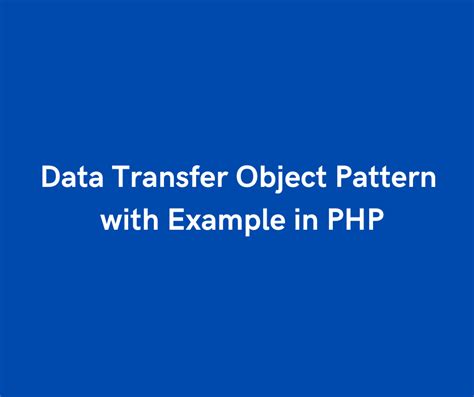 Data Transfer Object Dto Pattern With Example In Php