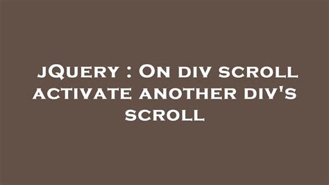 Jquery On Div Scroll Activate Another Divs Scroll Youtube
