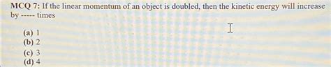 Solved MCQ If The Linear Momentum Of An Object Is Chegg