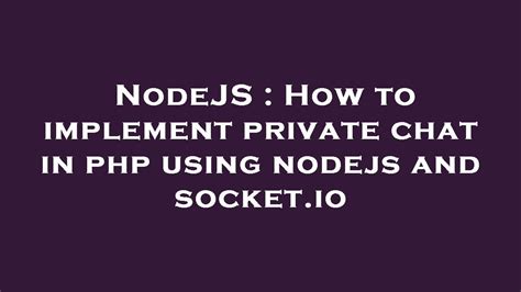 Nodejs How To Implement Private Chat In Php Using Nodejs And Youtube