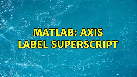 Matlab Axis Label Superscript Youtube