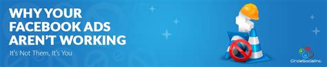 Why Your Facebook Ads Arent Working Its Not Them Its You Circle Social Inc