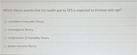Solved Which Theory Asserts That The Health Gap By Ses Is