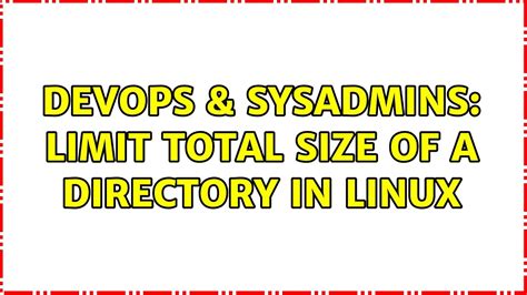 Devops And Sysadmins Limit Total Size Of A Directory In Linux 2