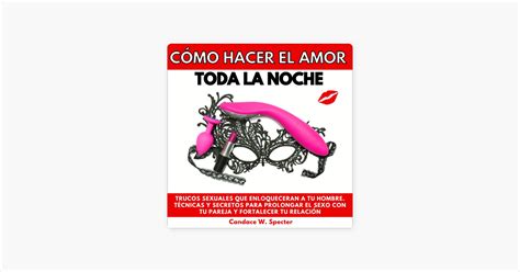 Cómo hacer el amor toda la noche Trucos sexuales que enloqueceran a tu hombre How to Make