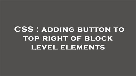 Css Adding Button To Top Right Of Block Level Elements Youtube