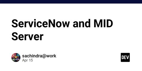 Servicenow And Mid Server Dev Community