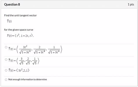 Solved Question 8 1 Pts Find The Unit Tangent Vector 7 For Chegg Com