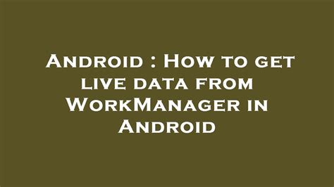 Android How To Get Live Data From Workmanager In Android Youtube