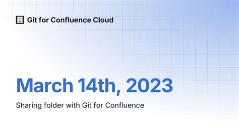 march 14th 2023 git for confluence cloud