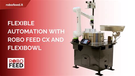 Flexible Automation With Robo Feed Cx And Flexibowl