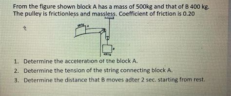 Solved Determine The Acceleration And Tension Of Block And Chegg Com