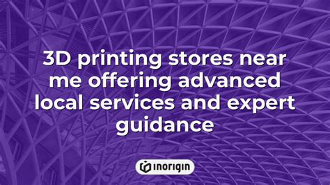 3d Printing Stores Near Me Offering Advanced Local Services And Expert