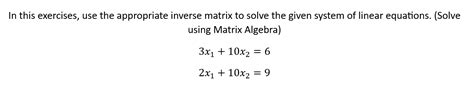 Solved In This Exercises Use The Appropriate Inverse Matrix Chegg
