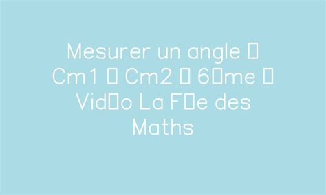 Mesurer Un Angle Ce2 Cm1 Cm2 6ème Vidéo La Fée Des Maths Par