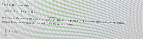 Solved Let F Be The Vector Field F X Y Z Xi Yj Zk And Let Chegg Com