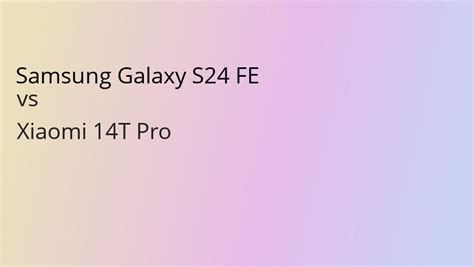 Perbandingan Samsung Galaxy S24 FE Vs Xiaomi 14T Pro
