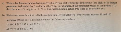 Solved A Write A Boolean Method Called Sumdivisiblebyfive
