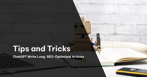 chatgpt tips and tricks for writing long seo optimized articles