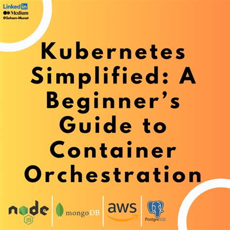kubernetes simplified a beginner s guide to container orchestration soham munot