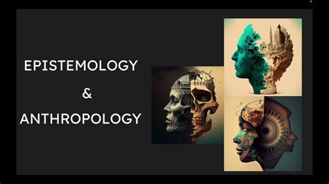 Exploring Epistemology And Research Philosophy In Anthropology Youtube