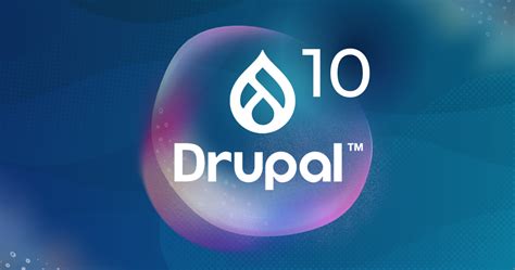 drupal 10 ¿qué novedades nos trae esta nueva versión de drupal blog