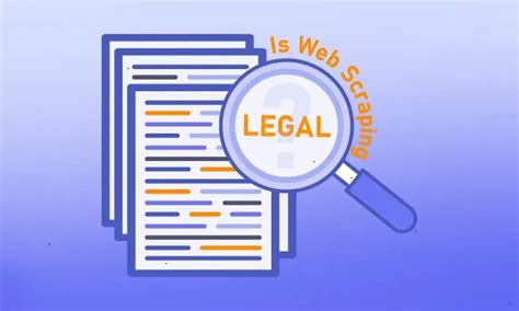 navigating the ethical and legal landscape of web scraping a comprehensive guide