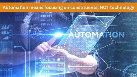automation means focusing on constituents not technology