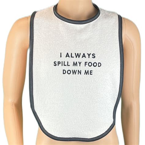I Always Spill My Food Down Me Adult Bib White Towelling Bib Abdl