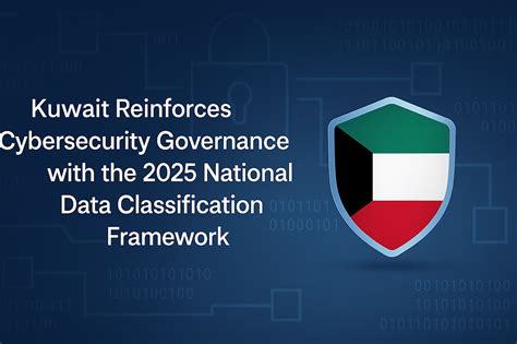 Kuwait Reinforces Cybersecurity Governance With The 2025 National Data Classification Framework