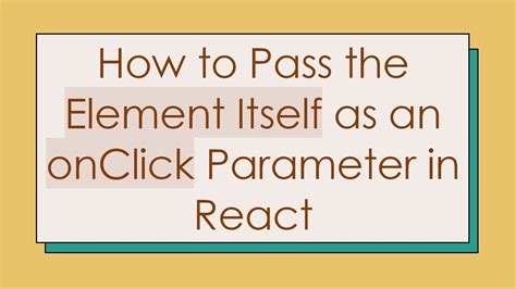 How To Pass The Element Itself As An Onclick Parameter In React Youtube