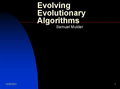 Evolving Evolutionary Algorithms Samuel Mulder 12202021 1 Topics