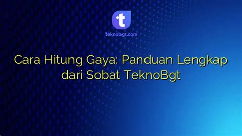 Cara Hitung Gaya Panduan Lengkap Dari Sobat TeknoBgt