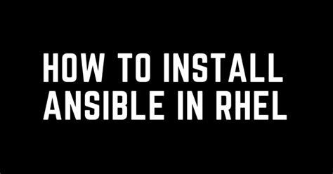 How To Install Ansible In Rhel Simple Practical Guide