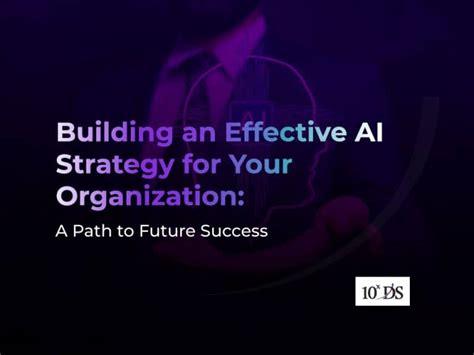 Building An Effective AI Strategy For Your Organization A Path To