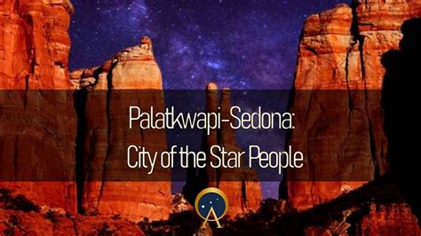 Palatkwapi Sedona City Of The Star People Youtube