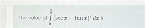 Solved The Value Of ∫0π3 Secx Tanx 2dx ﻿is