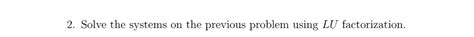 solve the systems on the previous problem using lu